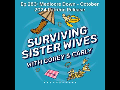 Surviving Sister Wives | Ep 283: Mediocre Down - October 2024 Patreon Release