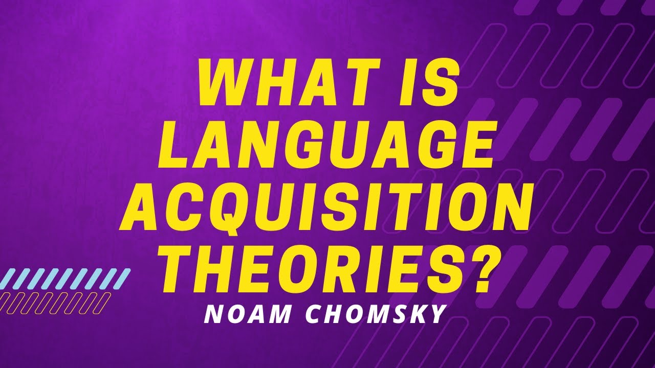 Language Acquisition Theories | Explained | Noam Chomsky