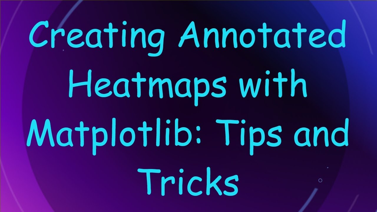 Creating Annotated Heatmaps with Matplotlib: Tips and Tricks