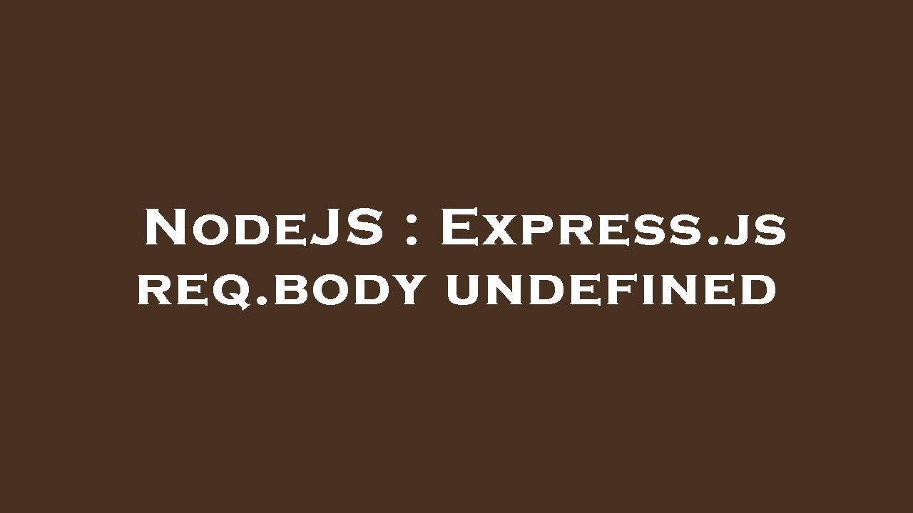 NodeJS : Express.js req.body undefined