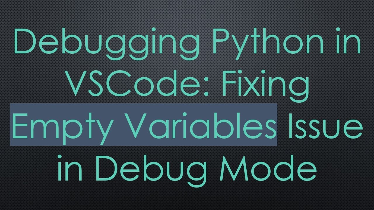 Debugging Python in VSCode: Fixing Empty Variables Issue in Debug Mode