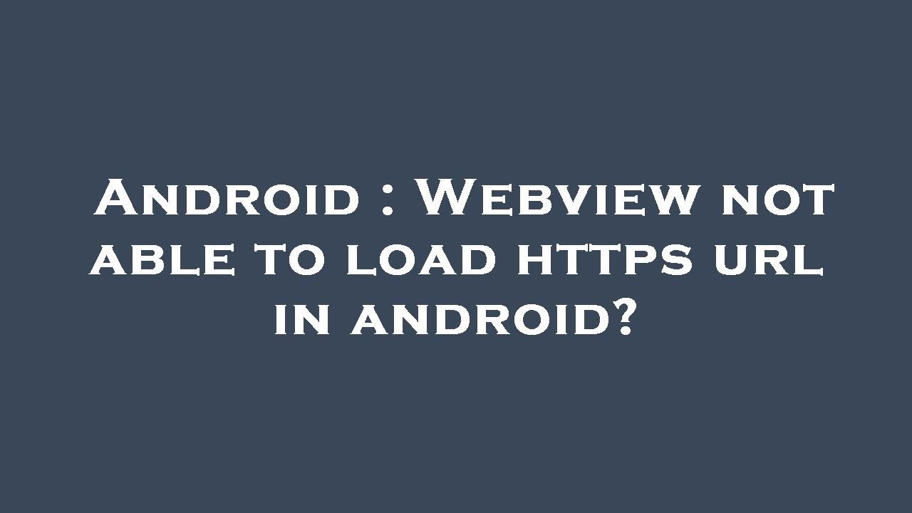 Android : Webview not able to load https url in android?