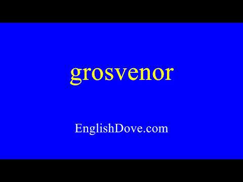 How to pronounce grosvenor in American English