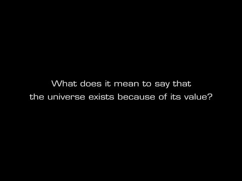 John Leslie: What does it mean to say that the universe exists because of its value?