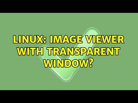 Linux: image viewer with transparent window? (3 Solutions!!)
