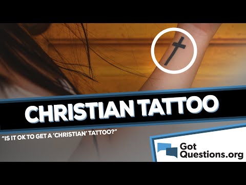 Is it ok to get a “Christian” Tattoo? | GotQuestions.org