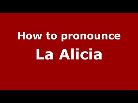 How to pronounce La Alicia (Colombia/Colombian Spanish) - PronounceNames.com