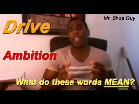 Drive and Ambition - What these words Mean and How You Can GET Them | Goals | Mr. Shoe Guy