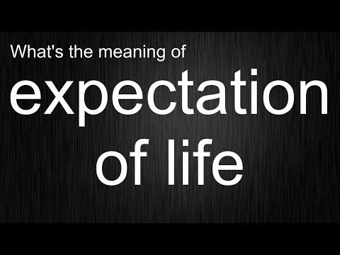 What's the meaning of "expectation of life", How to pronounce expectation of life?