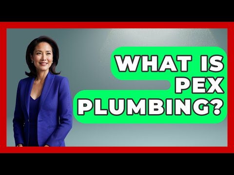 What Is PEX Plumbing? - Learn As An Adult