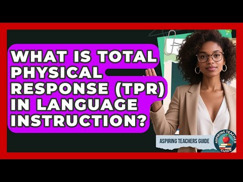 What Is Total Physical Response (TPR) In Language Instruction? - Aspiring Teacher Guide