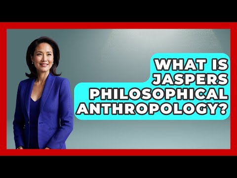 What Is Jaspers Philosophical Anthropology? - Germany Made Simple