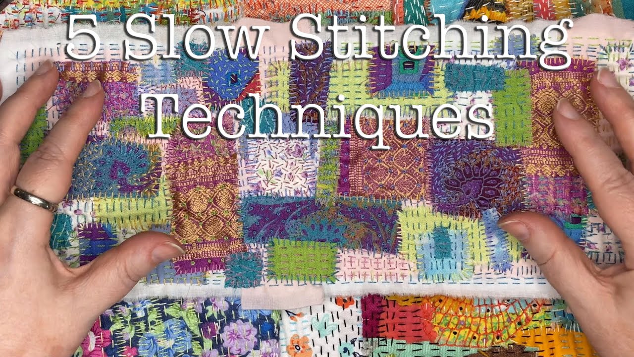 5 Essential Techniques for Slow Stitching a Beginner Friendly How To