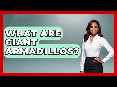 What Are Giant Armadillos? - The Wild Life Explorer