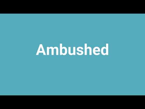 'Ambushed' Meaning and Pronunciation