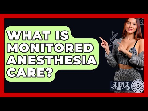 What Is Monitored Anesthesia Care? - Science Through Time