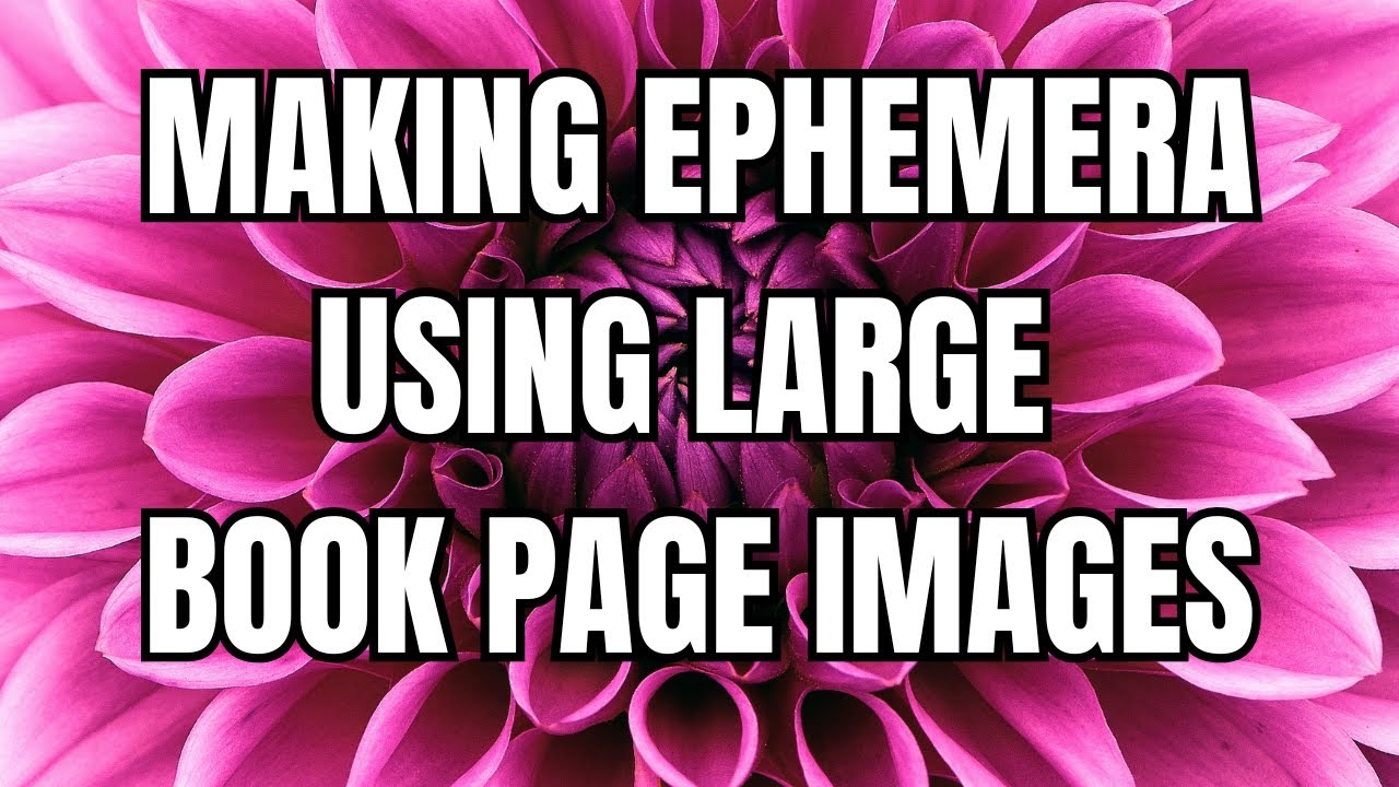 💐 Making Ephemera Using Large Book Page Images 🌺