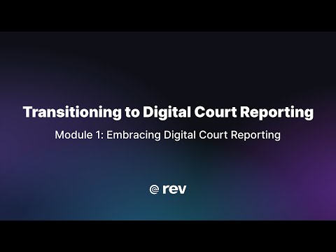 Transitioning to Digital Court Reporting | Module 1: Embracing Digital Court Reporting