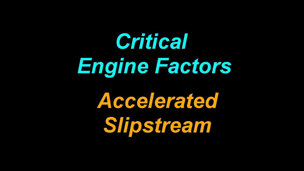 Critical Engine Factors: Accelerated Slipstream