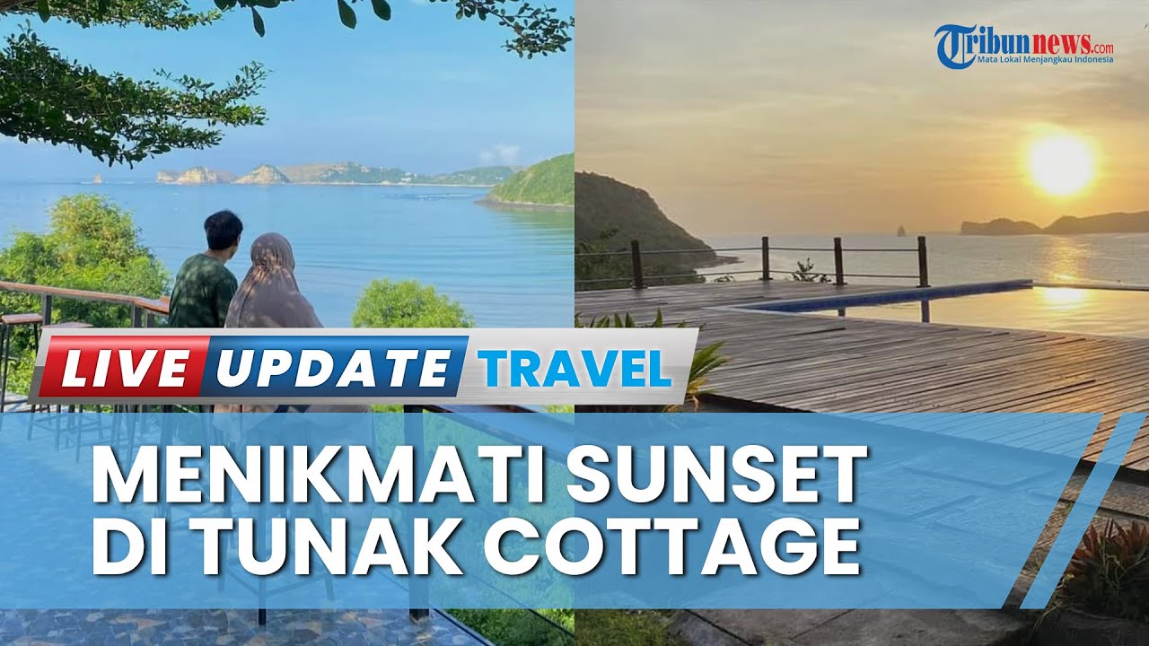 Serunya Menikmati Sunset di Tunak Cottage, Suguhkan Pemandangan ...