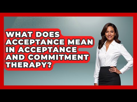 What Does Acceptance Mean In Acceptance And Commitment Therapy? - High School Toolkit