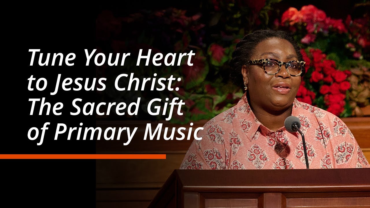 Tune Your Heart to Jesus Christ: The Sacred Gift of Primary Music Tracy Y. Browning | October 2025