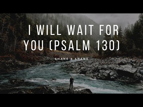 Shane & Shane - I Will Wait For You (PSALM 130) Lyrics