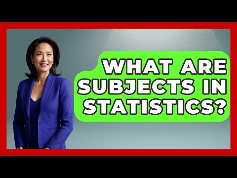 What Are Subjects In Statistics? - The Friendly Statistician