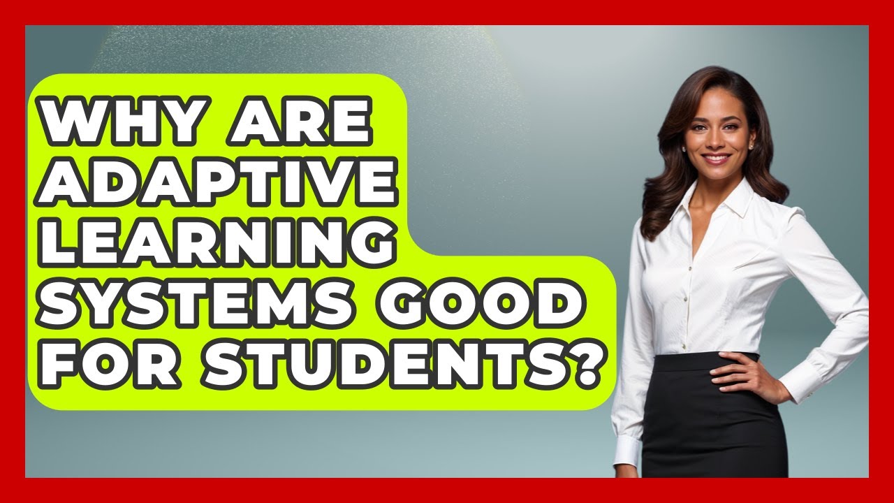 Why Are Adaptive Learning Systems Good For Students? - Safe AI for The Classroom