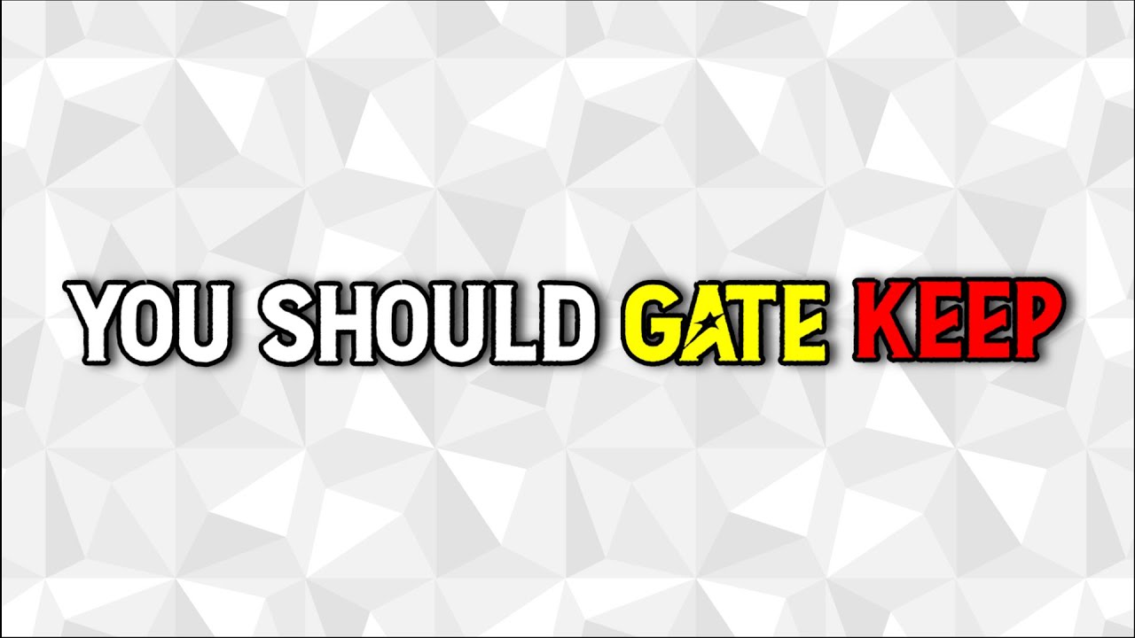 Why you should gatekeep