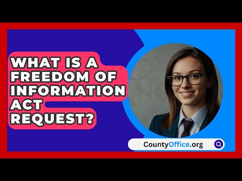 What Is a Freedom of Information Act Request? - CountyOffice.org