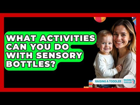 What Activities Can You Do With Sensory Bottles? - Raising A Toddler