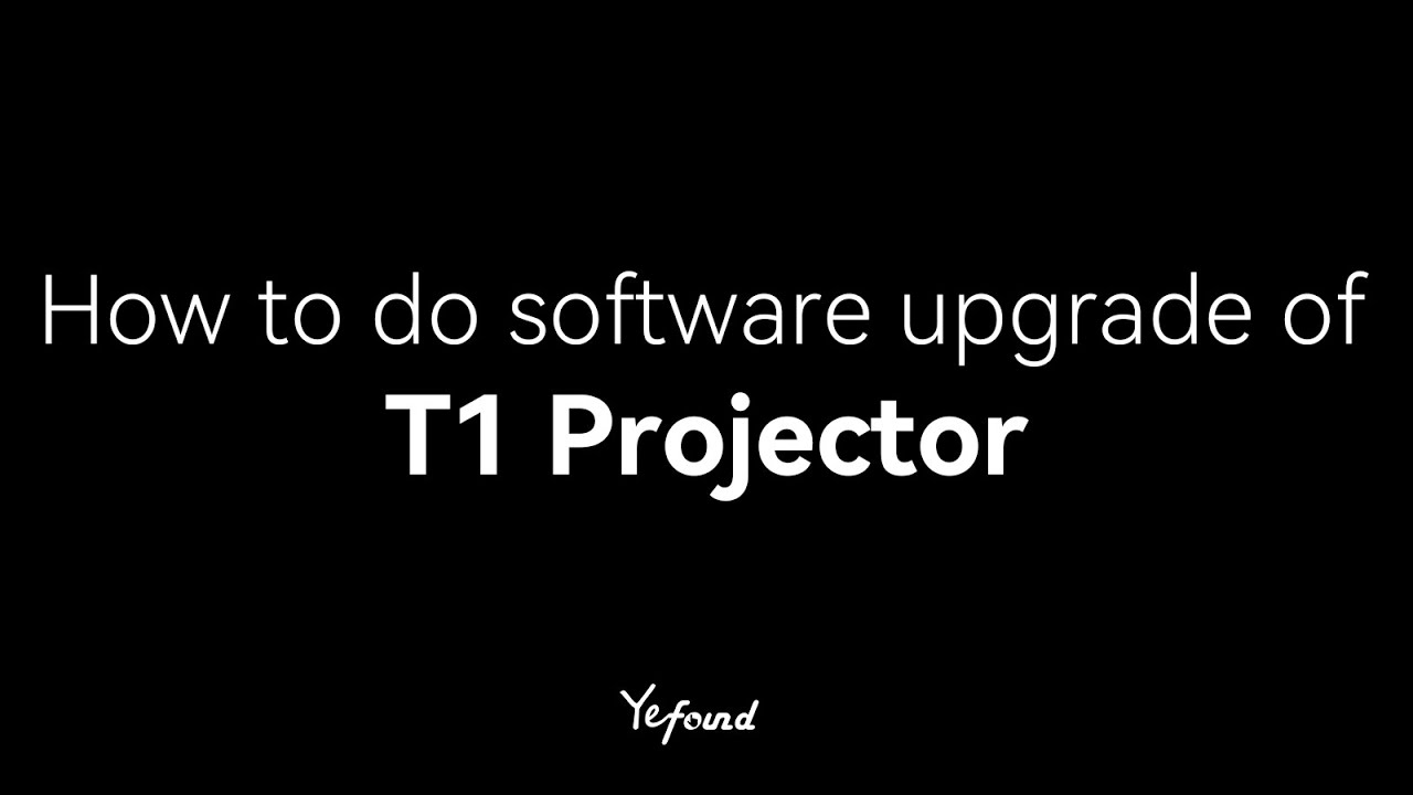 Yefound T1 Projector Software Upgrade Guide