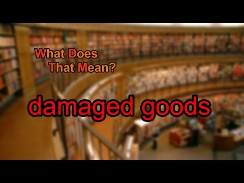 What does damaged goods mean?
