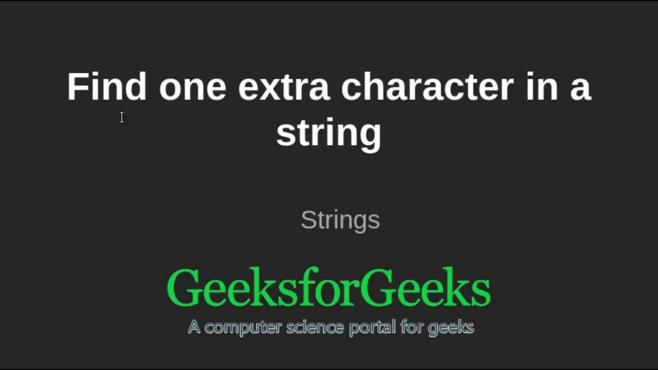 Find one extra character in a string | GeeksforGeeks