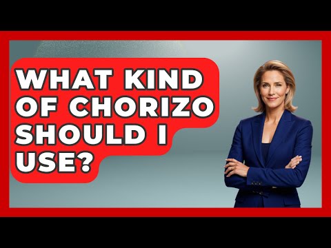 What Kind Of Chorizo Should I Use? - Magical Mexico Moments