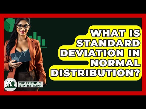 What Is Standard Deviation In Normal Distribution? - The Friendly Statistician