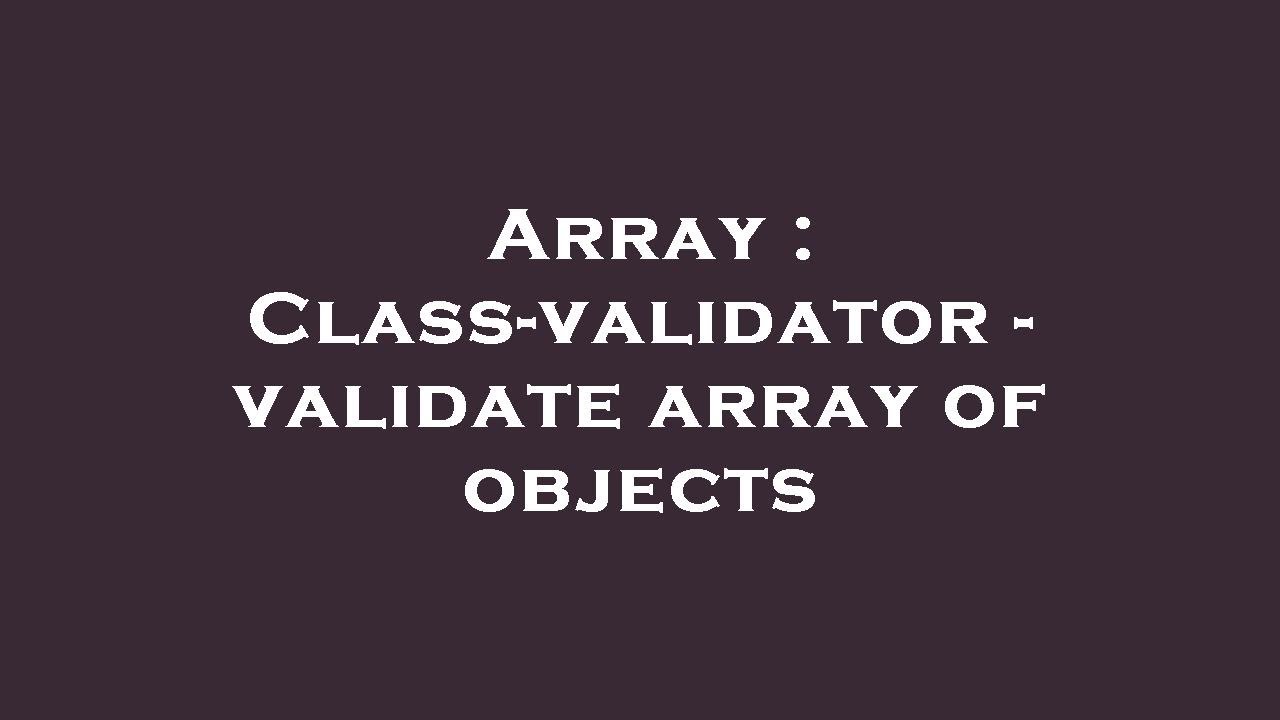 Array : Class-validator - validate array of objects