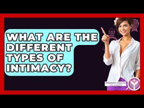 What Are The Different Types Of Intimacy? - Women's Health and Harmony