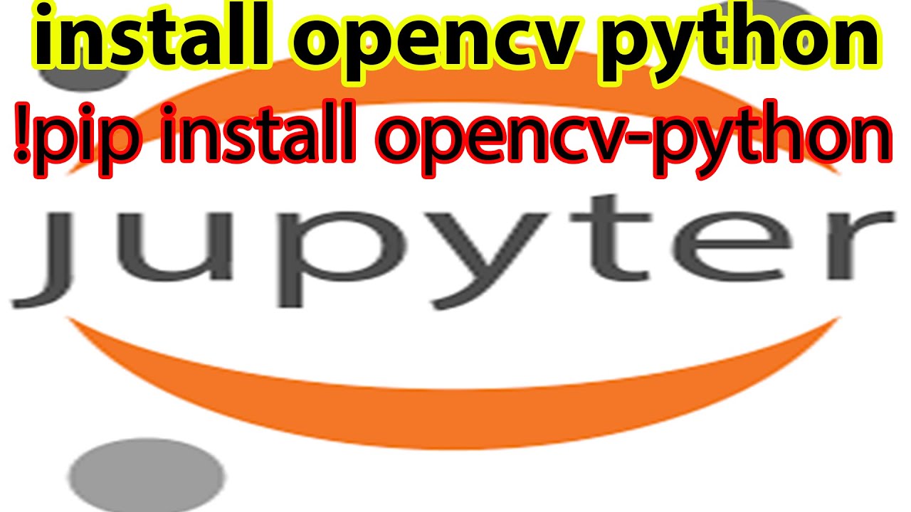 How to install opencv python in jupyter notebook