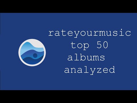 Series Announcement and Overview: rateyourmusic.com top 50 albums analyzed!