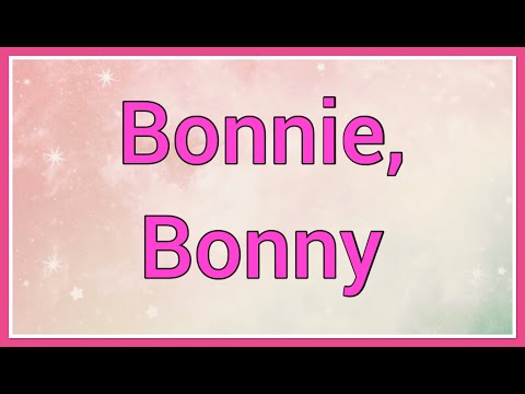 Bonnie, Bonny | Name Origin Meaning Variations