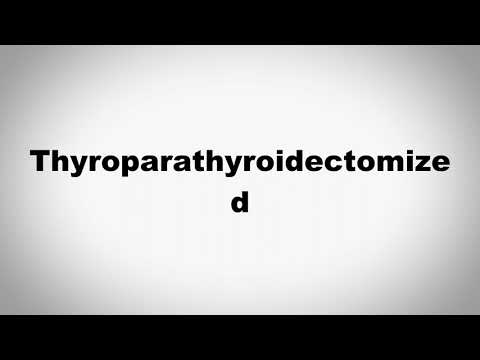 How to Pronounce Thyroparathyroidectomized