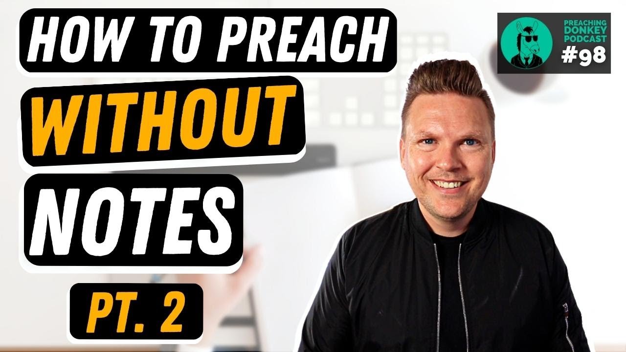 Preach WITHOUT Notes (Here's how - Part 2)