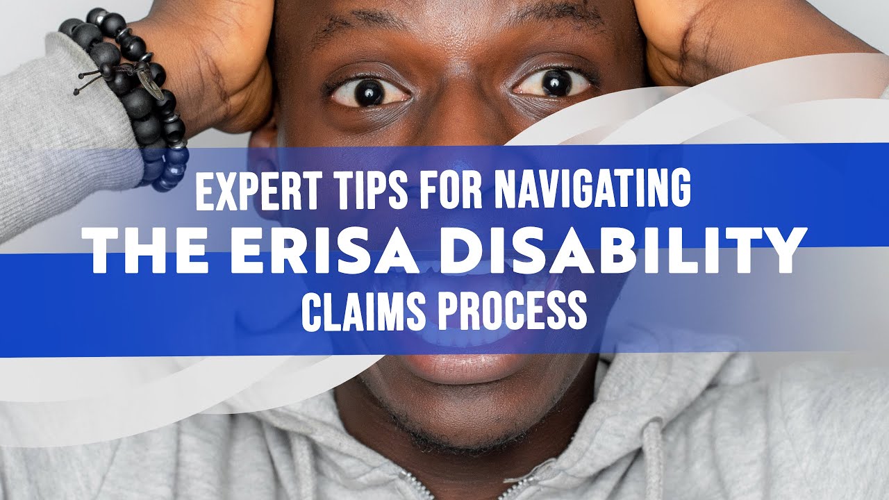Expert Tips for Navigating ERISA Disability Claim Process