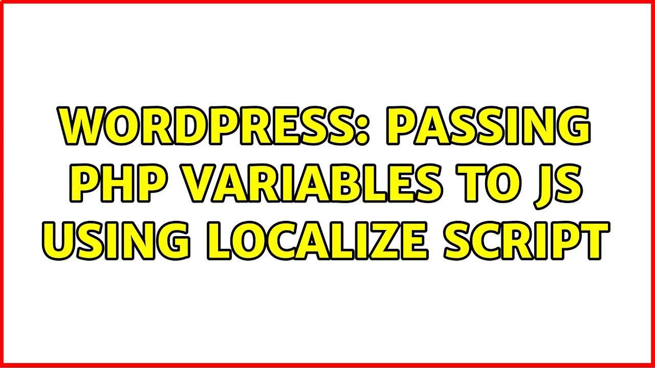 Wordpress: Passing PHP Variables to JS using Localize Script