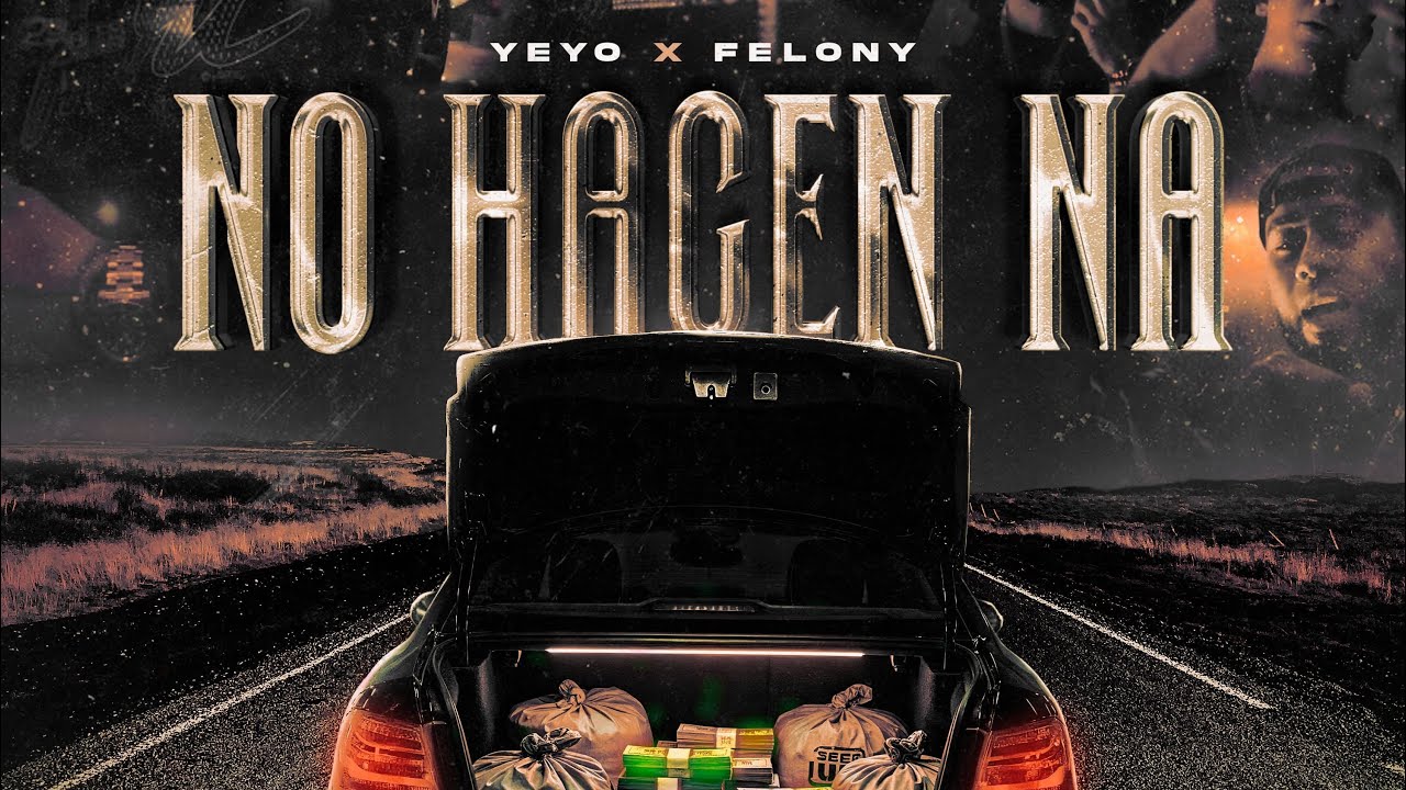Yeyo Ft. Felony – No Hacen Na