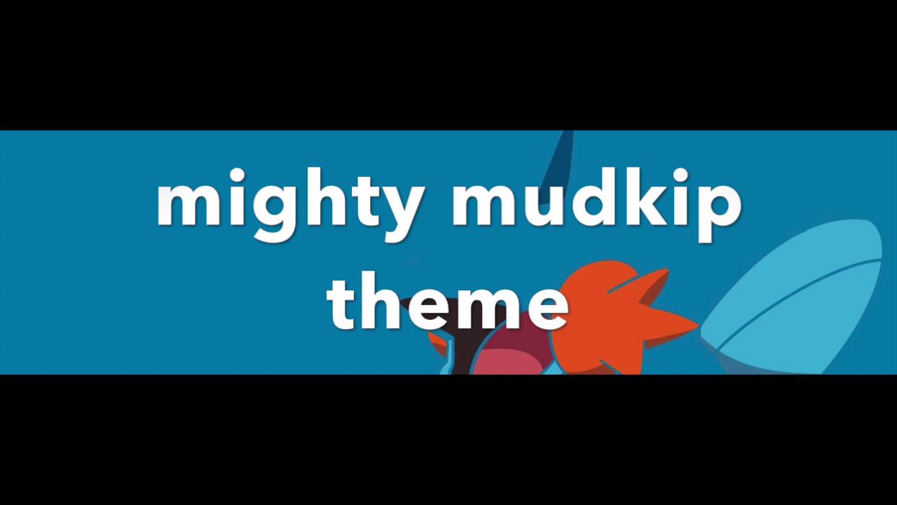 mighty mudkip theme
