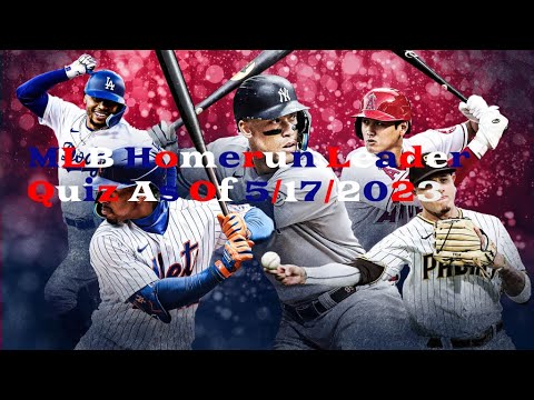 MLB 2023 MLB Homerun Leaders of 5/17/23 Quiz!!!