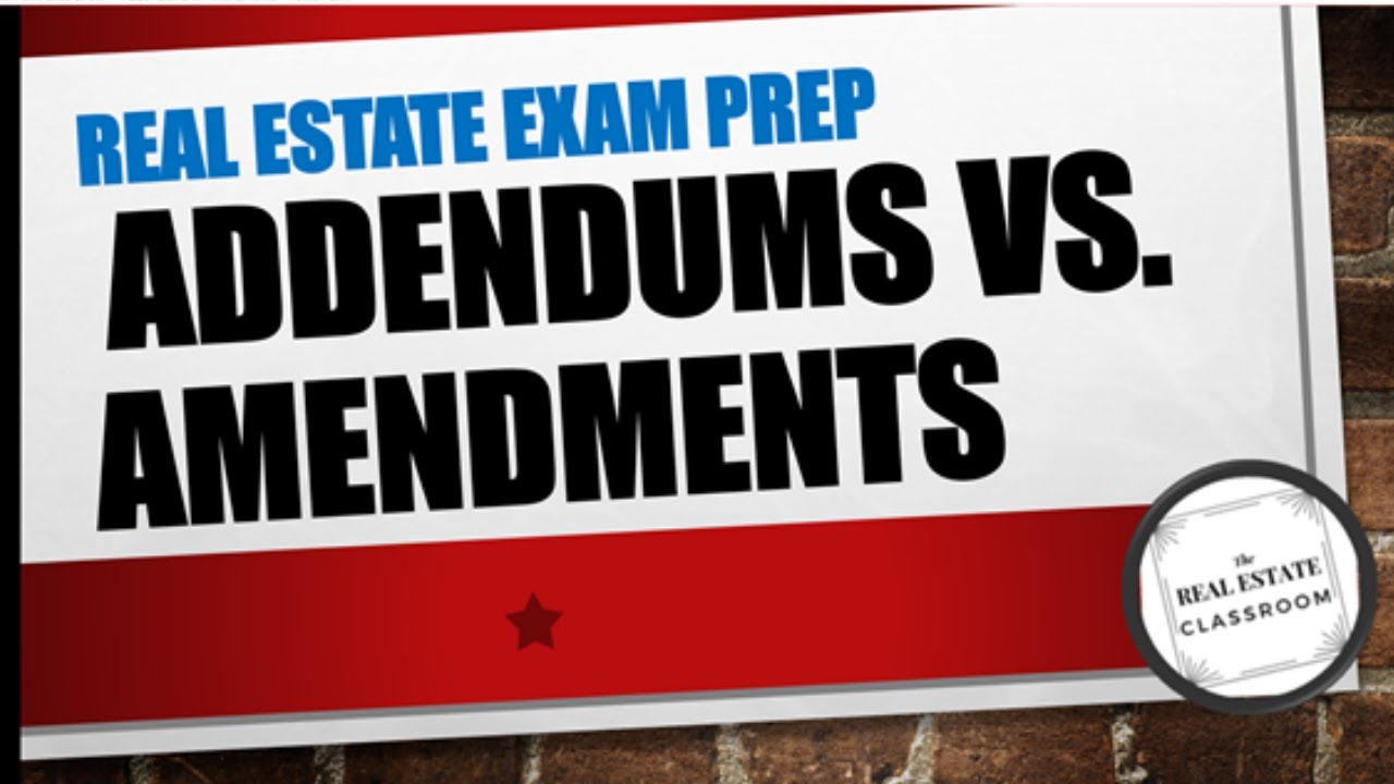 Addendums vs  Amendments | Real Estate Exam